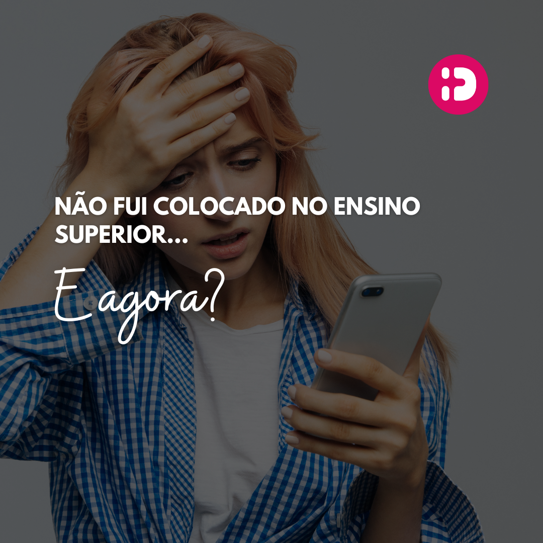 Não fui colocado no Ensino Superior… E agora? – Instituto do ...